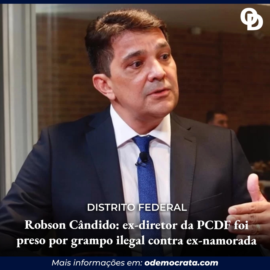 Robson Cândido: ex-diretor da PCDF foi preso por grampo ilegal contra ...