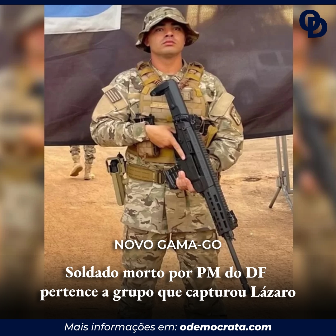 Soldado morto por PM do DF pertence a grupo que capturou Lázaro ...