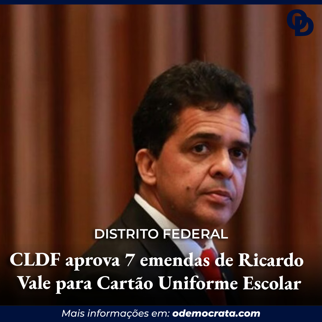 CLDF aprova 7 emendas de Ricardo Vale para Cartão Uniforme Escolar - ODemocrata